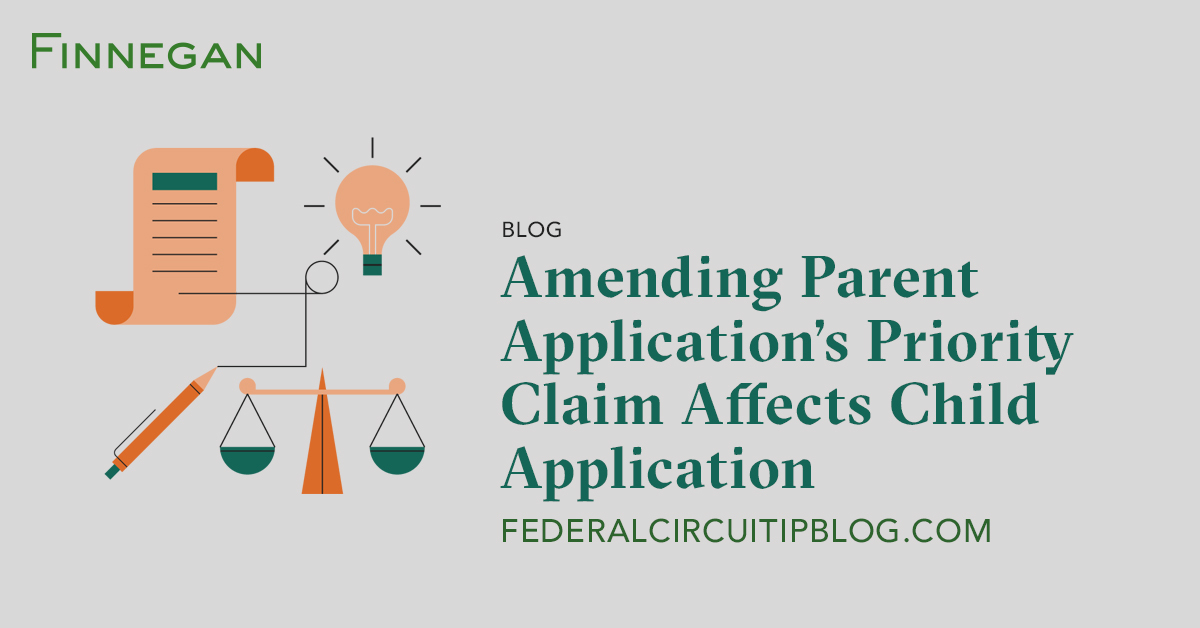 Amending Parent Application’s Priority Claim Affects Child Application ...