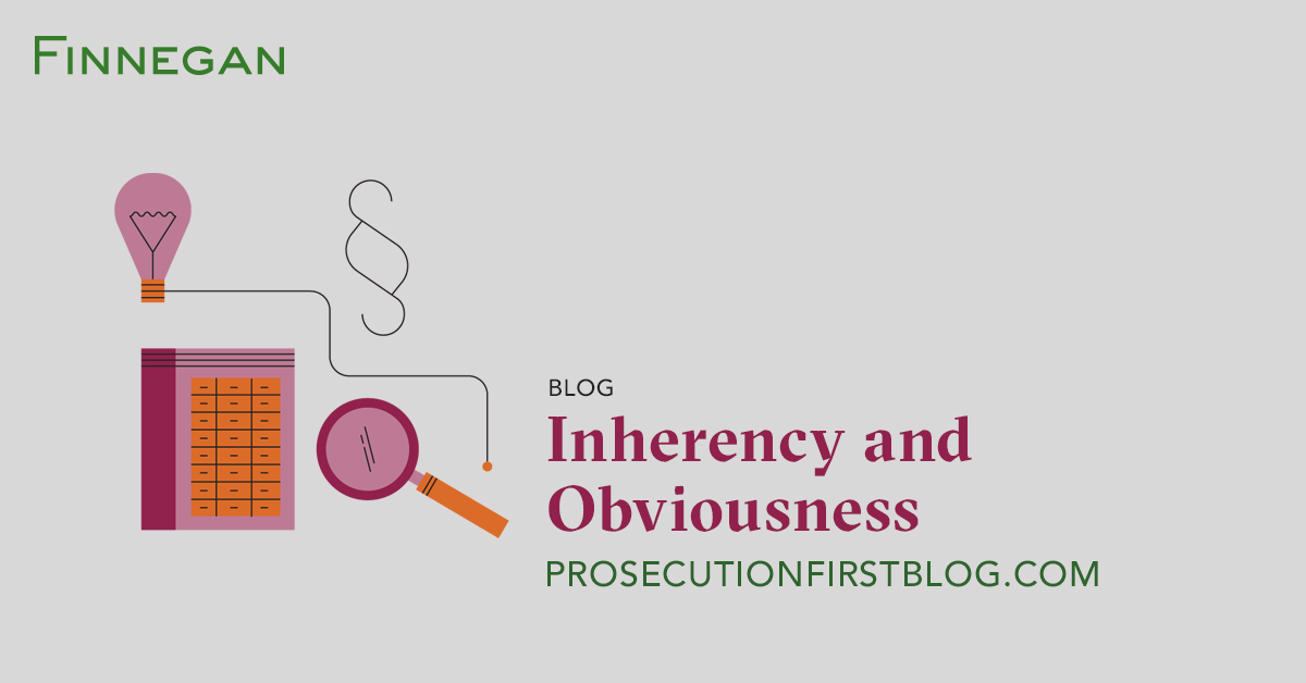Inherency and Obviousness | Prosecution First Blog | Finnegan | Leading ...