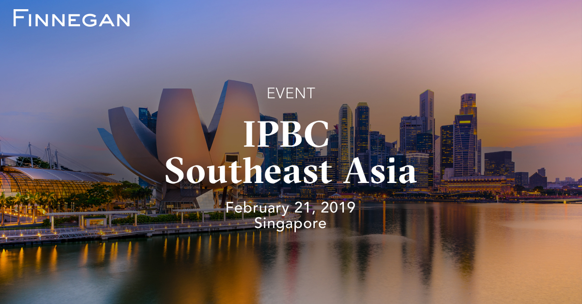 IPBC Southeast Asia 2019 | Events | Finnegan | Leading IP+ Law Firm