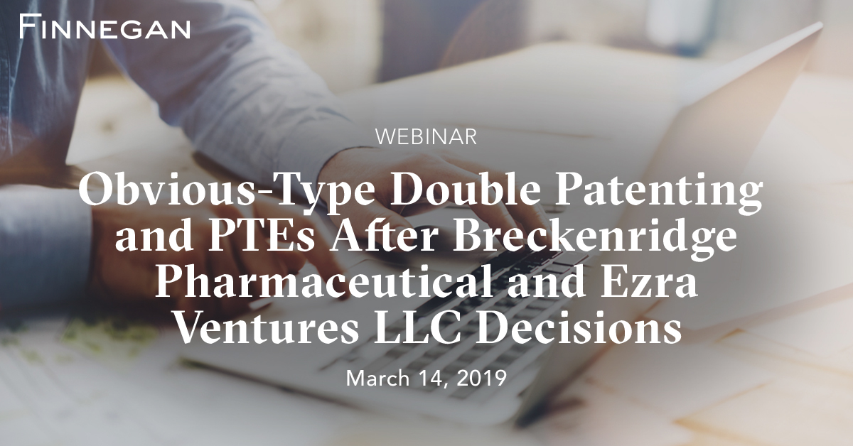 Obvious-Type Double Patenting and PTEs After Breckenridge ...
