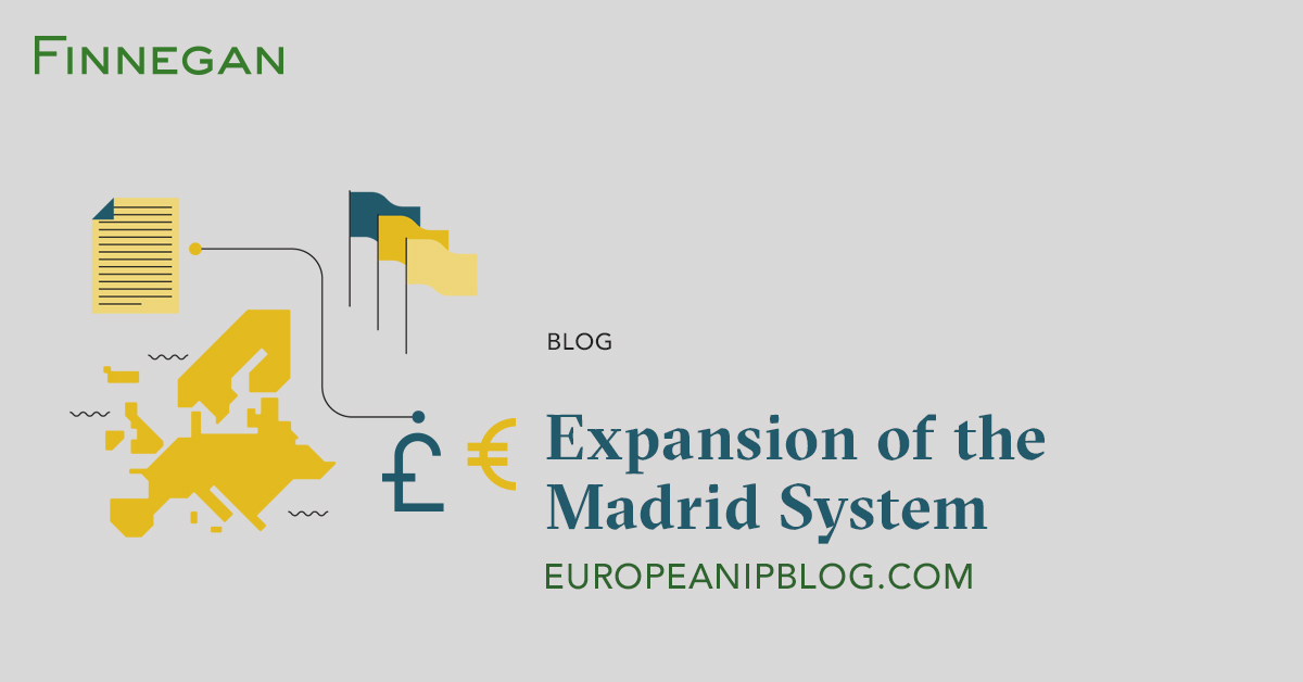 Expansion of the Madrid System | European IP Blog | Finnegan | Leading ...