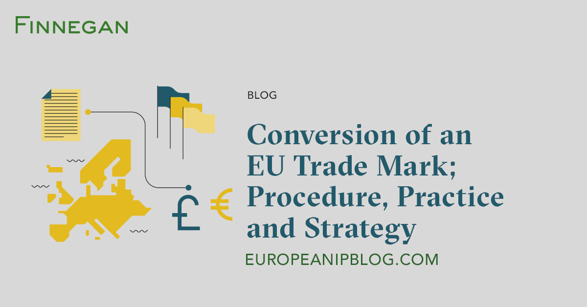 Conversion of an EU Trade Mark; Procedure, Practice and Strategy ...