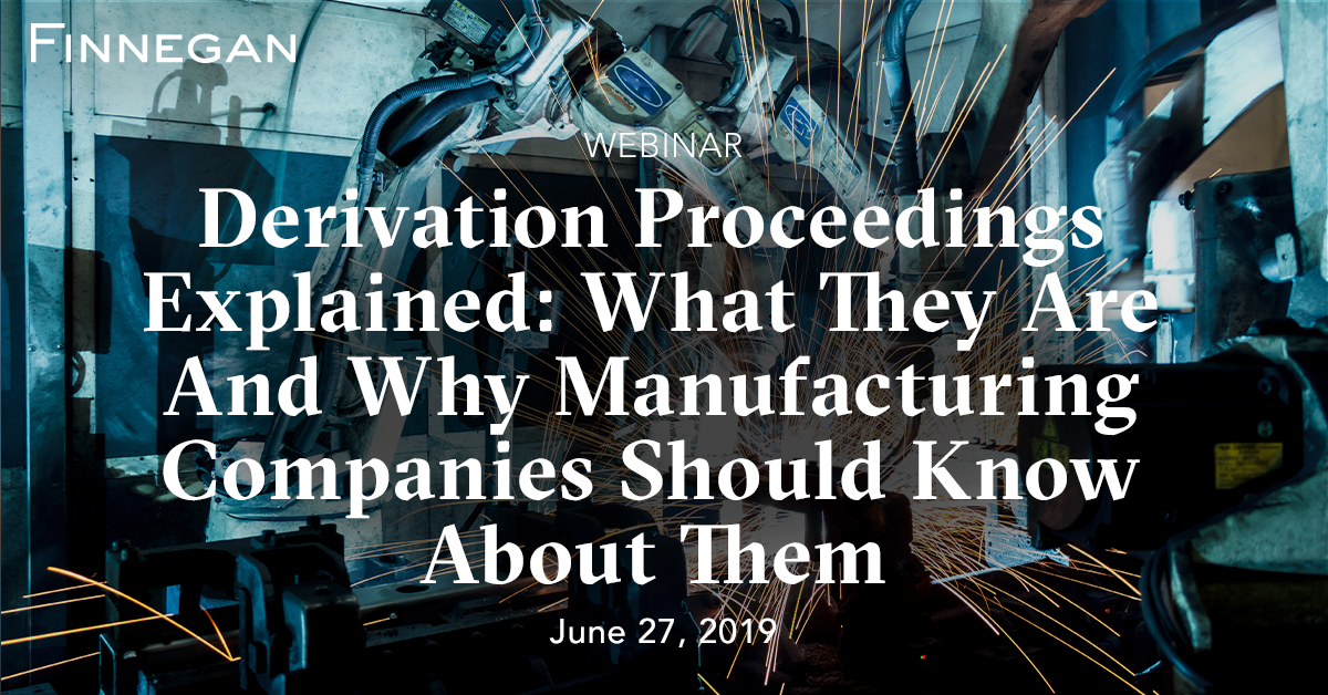 Derivation Proceedings Explained: What They Are and Why Manufacturing ...