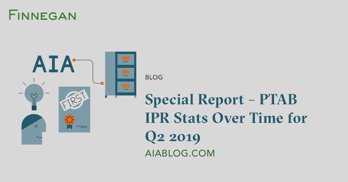 Special Report – PTAB IPR Stats Over Time for Q2 2019 | AIA Blog ...
