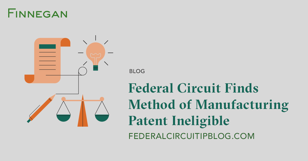 Federal Circuit Finds Method of Manufacturing Patent Ineligible ...