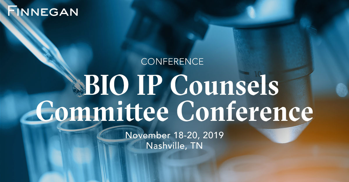BIO IP Counsels Committee Conference | Events | Finnegan | Leading IP+ ...