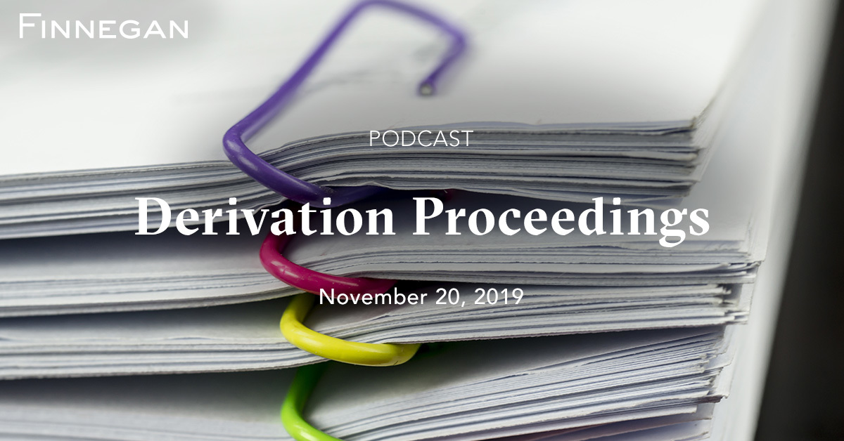 Derivation Proceedings | Podcasts | Finnegan | Leading IP+ Law Firm