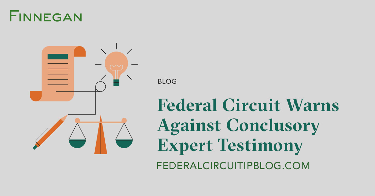 Federal Circuit Warns Against Conclusory Expert Testimony | Finnegan ...