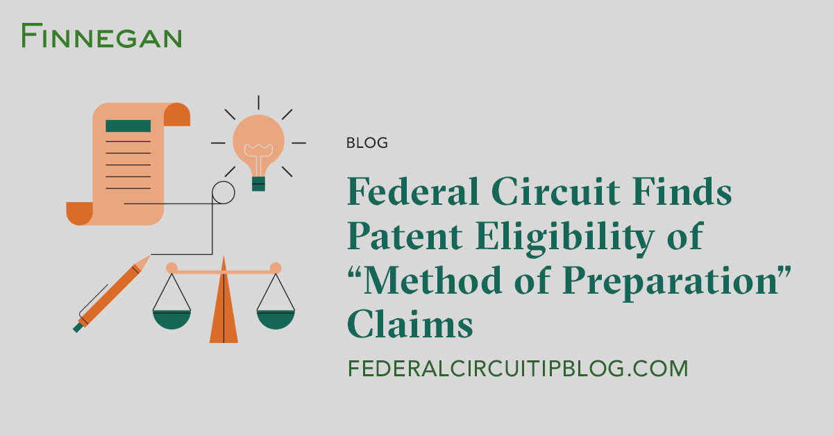 Federal Circuit Finds Patent Eligibility Of “method Of Preparation” Claims Finnegan Leading