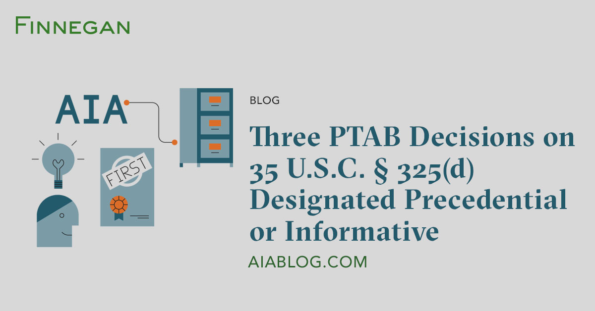 Three PTAB Decisions on 35 U.S.C. § 325(d) Designated Precedential or ...