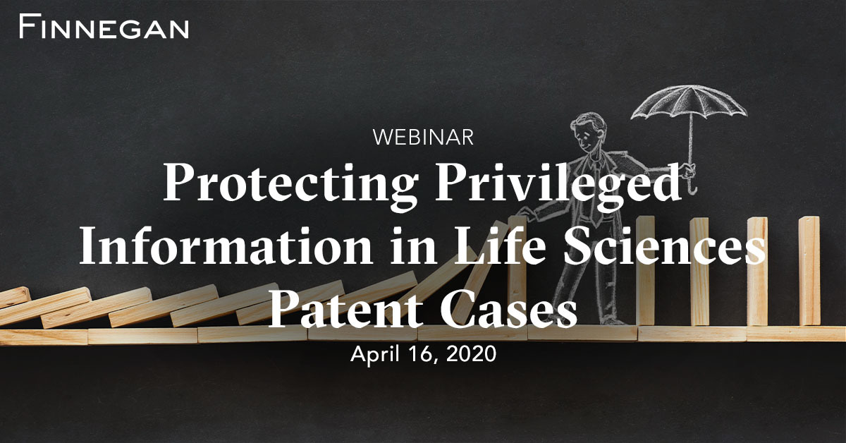 Protecting Privileged Information in Life Sciences Patent Cases ...