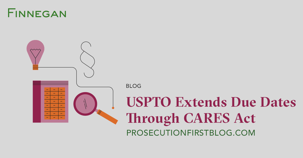 USPTO Extends Due Dates Through CARES Act | Finnegan | Leading IP+ Law Firm
