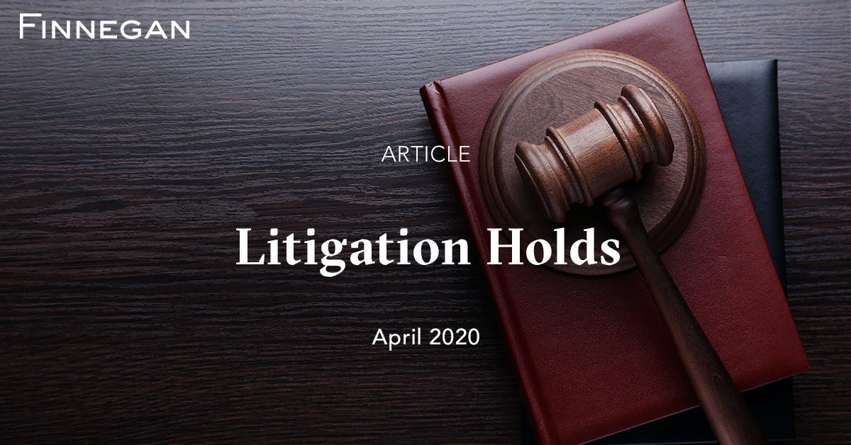 Litigation Holds | Articles | Finnegan | Leading IP+ Law Firm