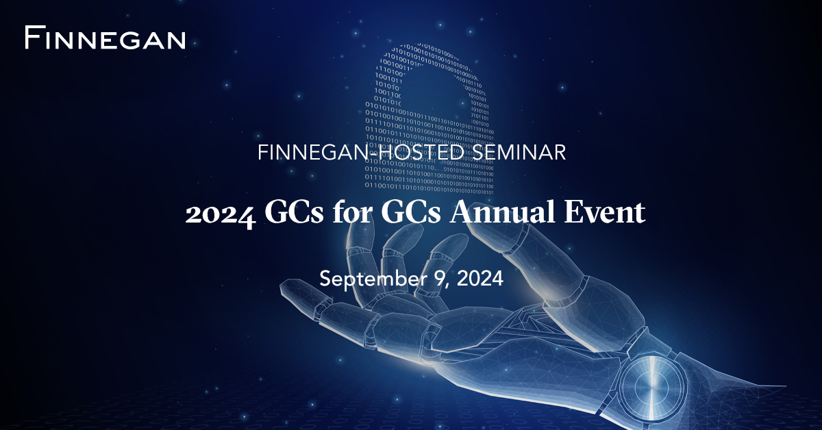 2024 GCs for GCs Annual Event | Events | Finnegan | Leading IP+ Law Firm