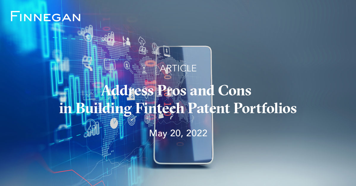 Address Pros and Cons in Building Fintech Patent Portfolios | Articles | Finnegan | Leading IP+ ...