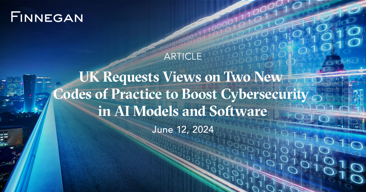 UK Requests Views on Two New Codes of Practice to Boost Cybersecurity in AI Models and Software ...