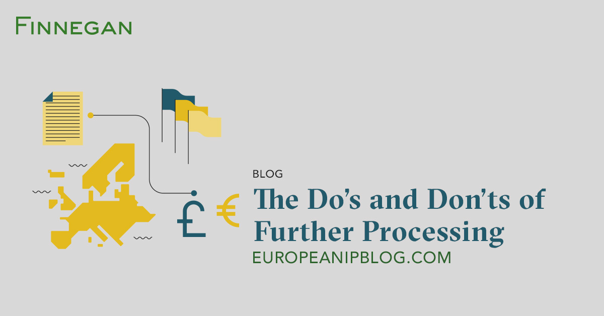 The Do’s and Don’ts of Further Processing | European IP Blog | Finnegan ...