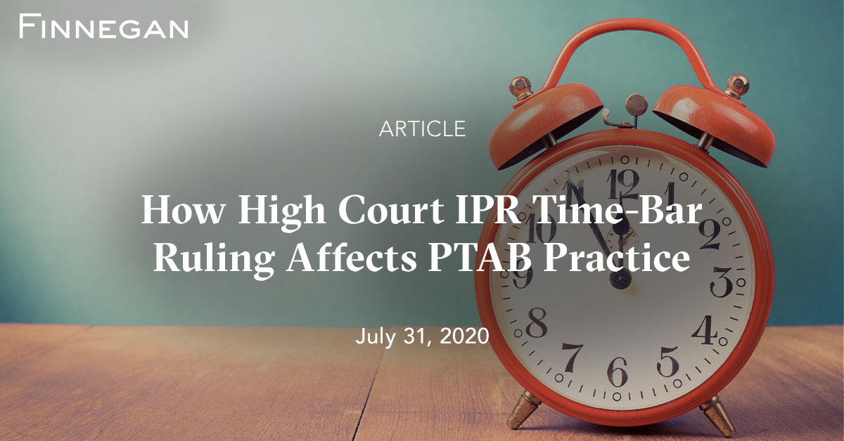 How High Court IPR Time-Bar Ruling Affects PTAB Practice | Articles ...