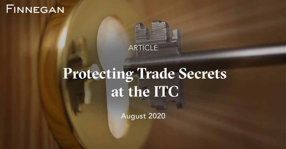 Protecting Trade Secrets at the ITC | Articles | Finnegan | Leading IP+ ...