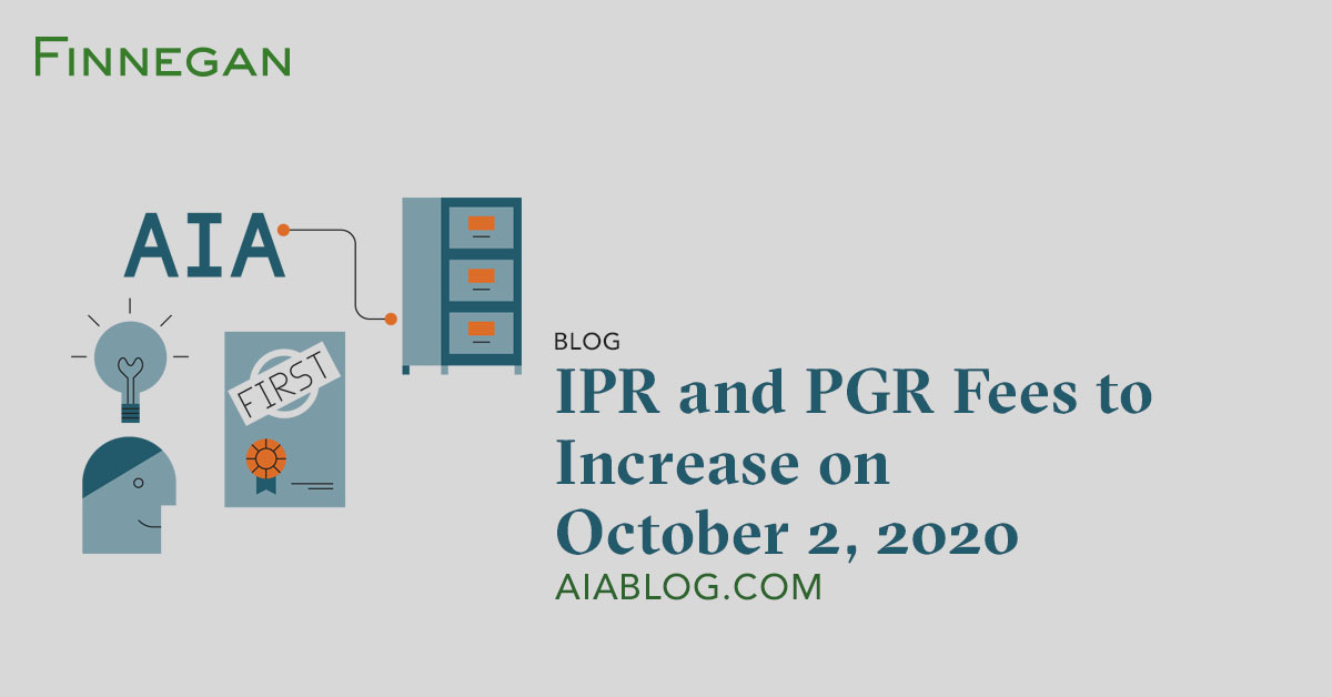 IPR and PGR Fees to Increase on October 2, 2020 | AIA Blog | Finnegan ...