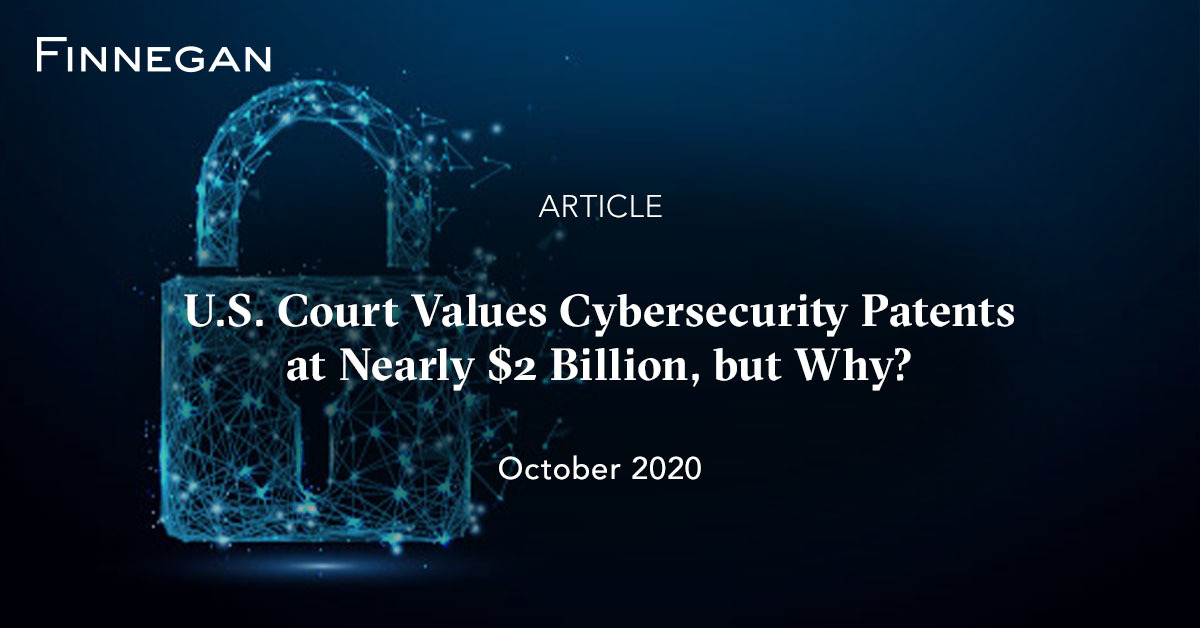 U.S. Court Values Cybersecurity Patents at Nearly $2 Billion, but Why? | Articles | Finnegan ...