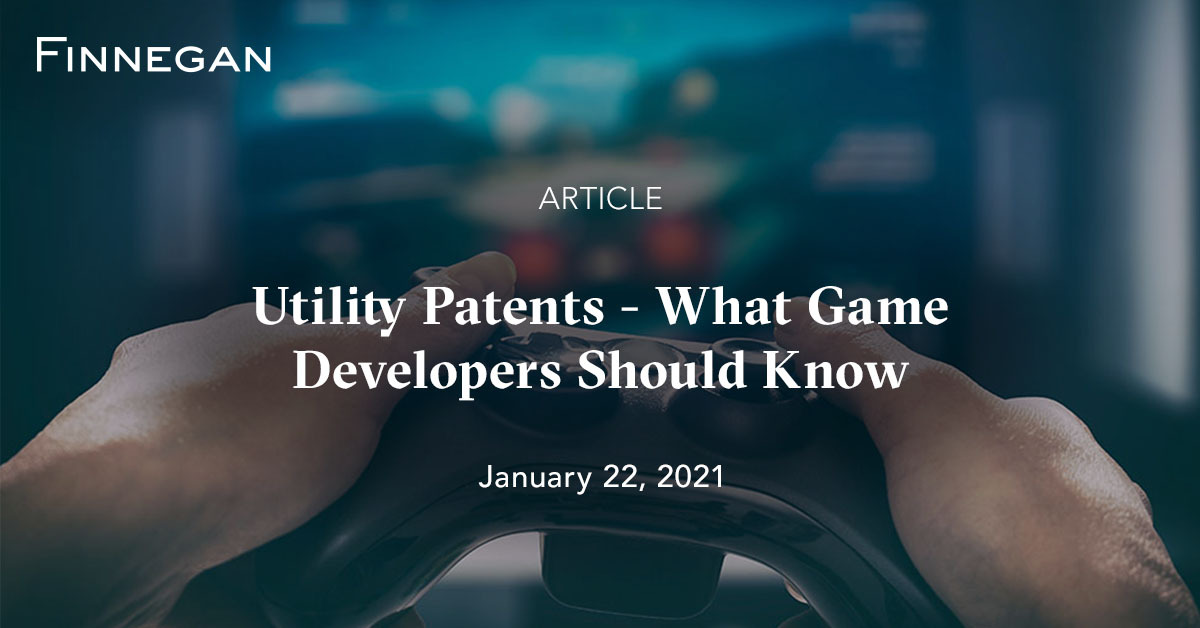 Utility Patents What Game Developers Should Know Articles Finnegan Leading Ip Law Firm 