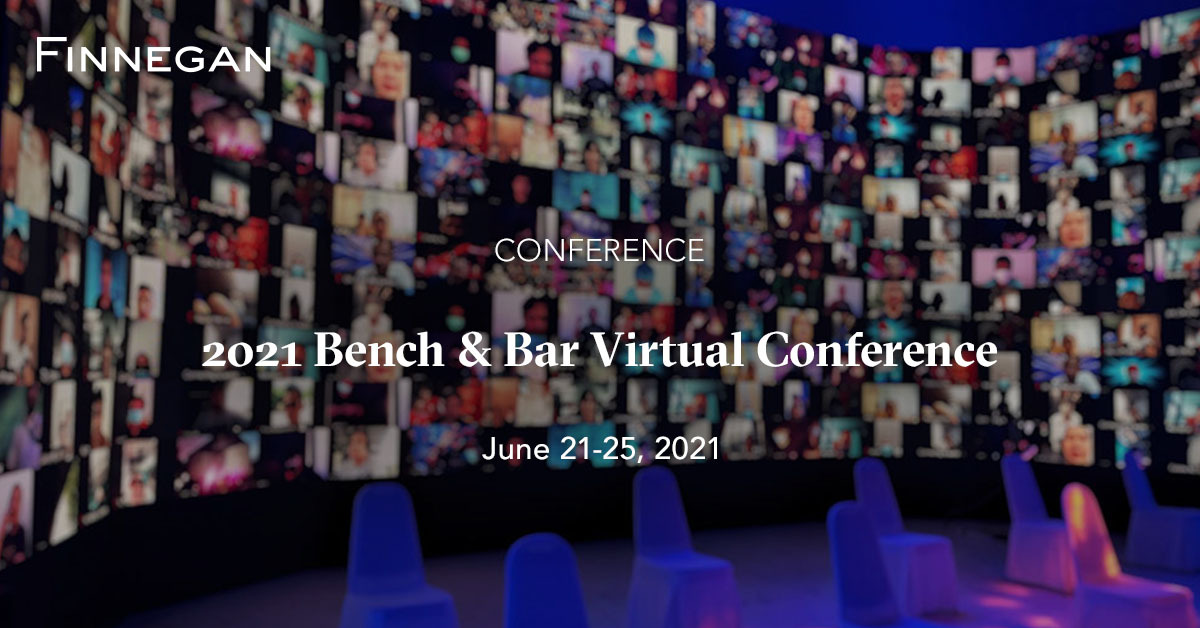 2021 Bench & Bar Virtual Conference | Events | Finnegan | Leading IP+ ...
