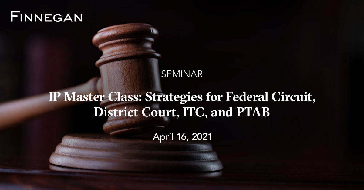 IP Master Class: Strategies for Federal Circuit, District Court, ITC ...