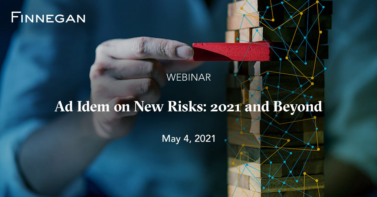 Ad Idem on New Risks: 2021 and Beyond | Events | Finnegan | Leading IP+ ...