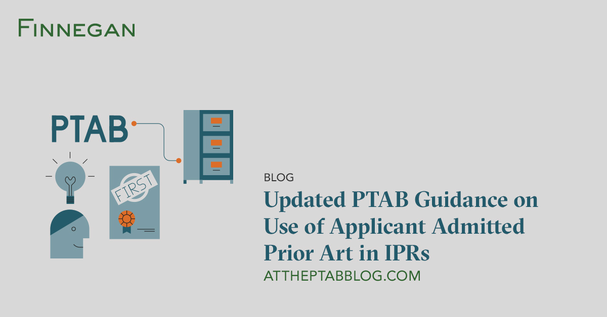 Updated PTAB Guidance on Use of Applicant Admitted Prior Art in IPRs | Finnegan | Leading IP+ ...