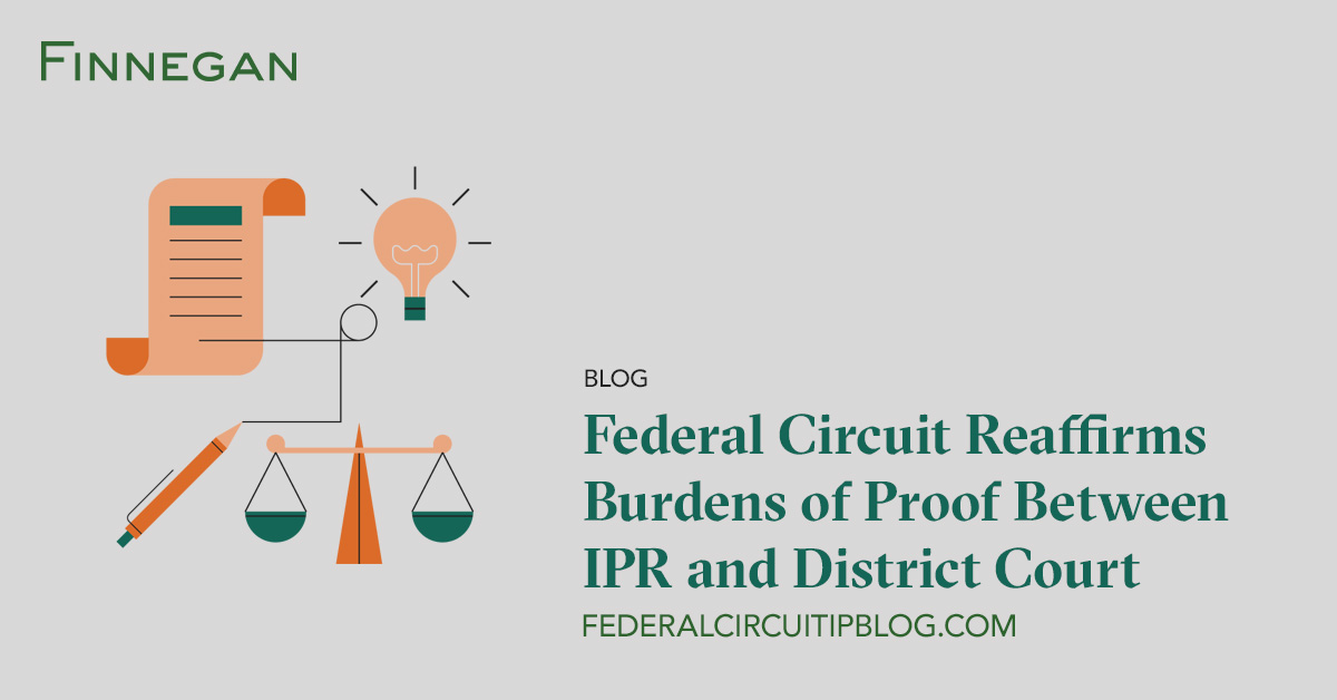 Federal Circuit Reaffirms Burdens of Proof Between IPR and District ...