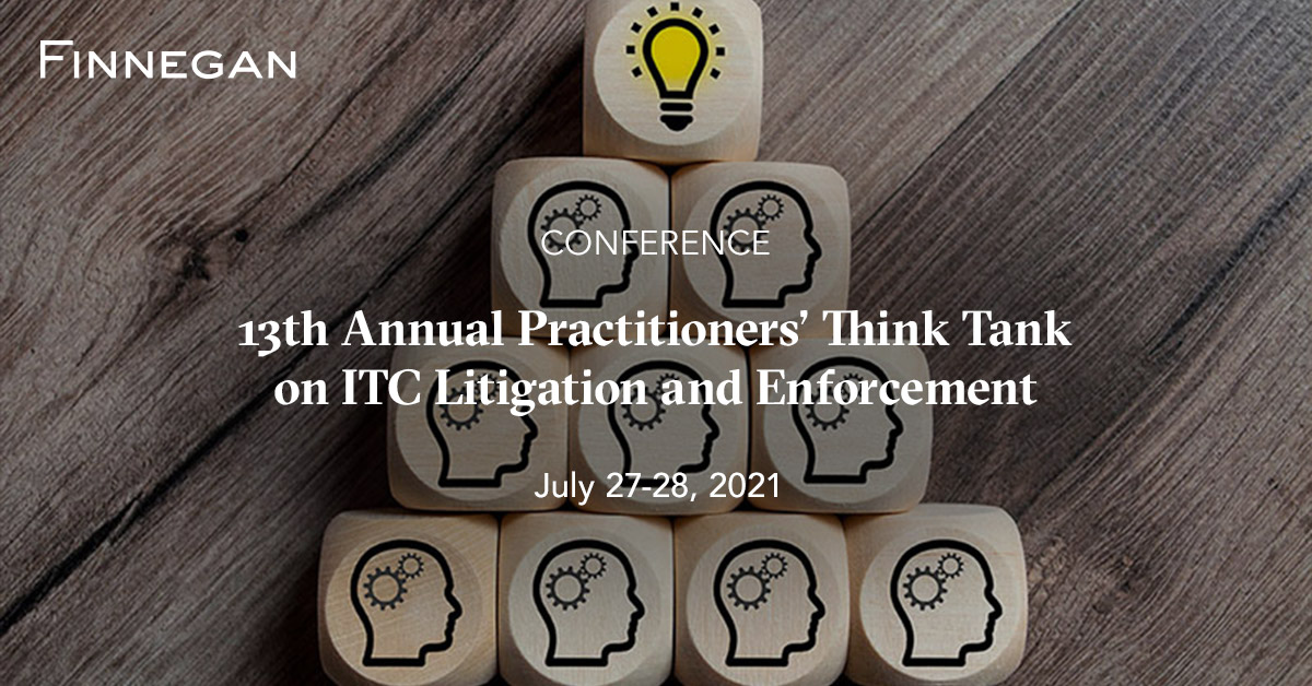 13th Annual Practitioners’ Think Tank on ITC Litigation and Enforcement ...