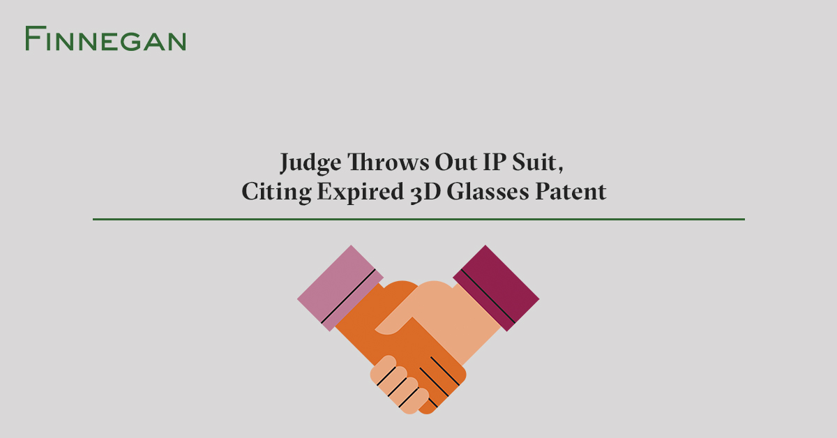 Judge Throws Out IP Suit, Citing Expired 3D Glasses Patent | Finnegan ...