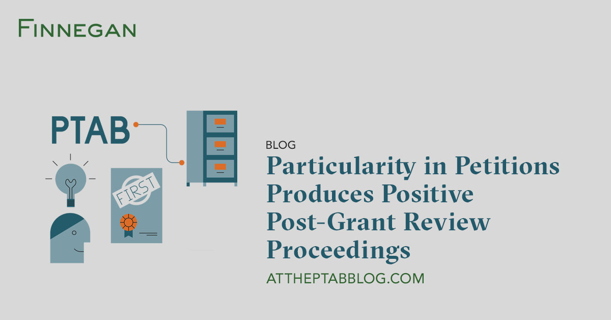 Particularity in Petitions Produces Positive Post-Grant Review ...