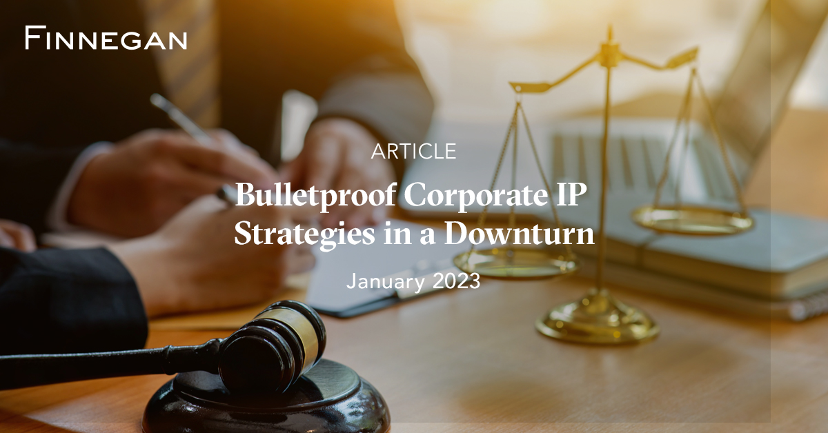 Bulletproof Corporate IP Strategies in a Downturn | Articles | Finnegan ...