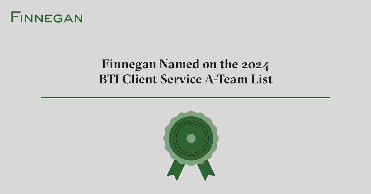 Finnegan Named on the 2024 BTI Client Service A-Team List | Finnegan | Leading IP+ Law Firm