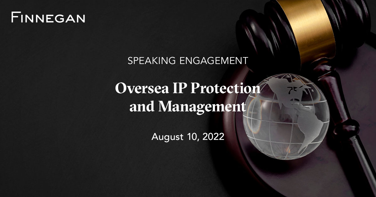 Oversea IP Protection and Management | Events | Finnegan | Leading IP+ ...