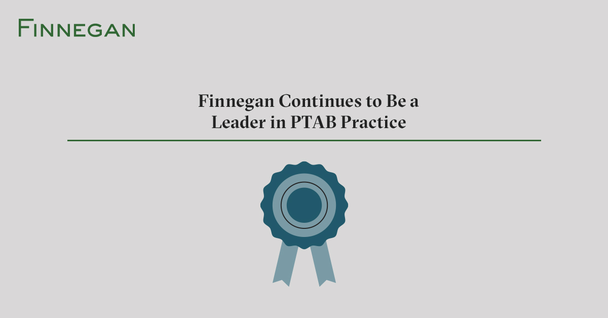 Finnegan Continues to Be a Leader in PTAB Practice | Finnegan | Leading ...