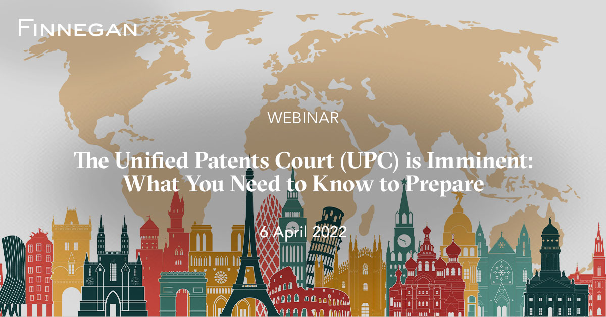 The Unified Patent Court (UPC) is Imminent: What You Need to Know to ...