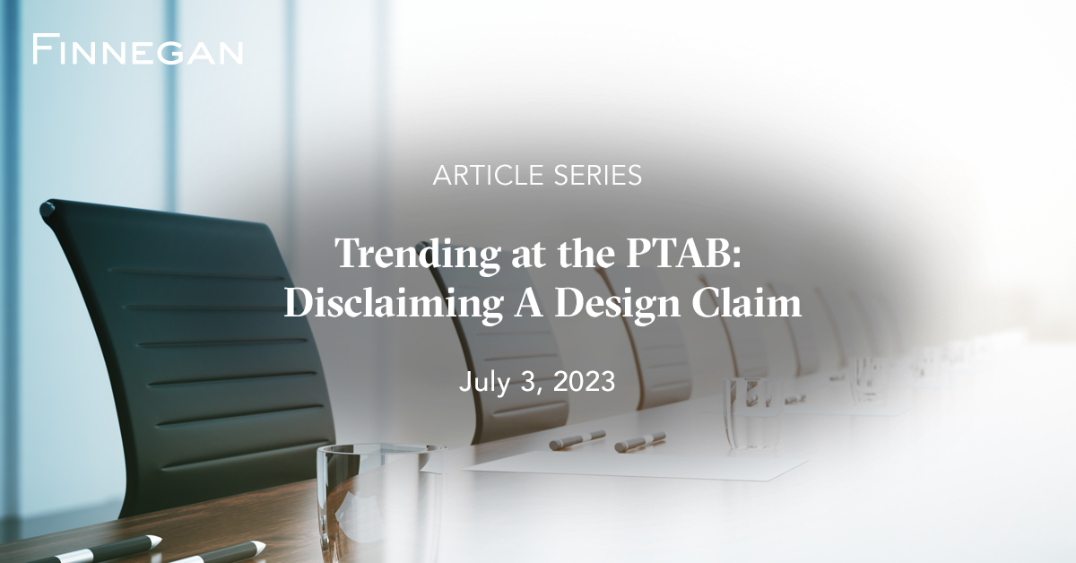 Trending at the PTAB: Disclaiming a Design Claim | Articles | Finnegan ...