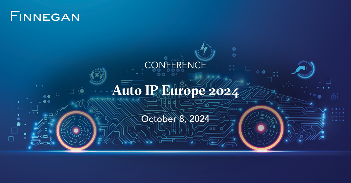 Auto IP Europe 2024 | Events | Finnegan | Leading IP+ Law Firm