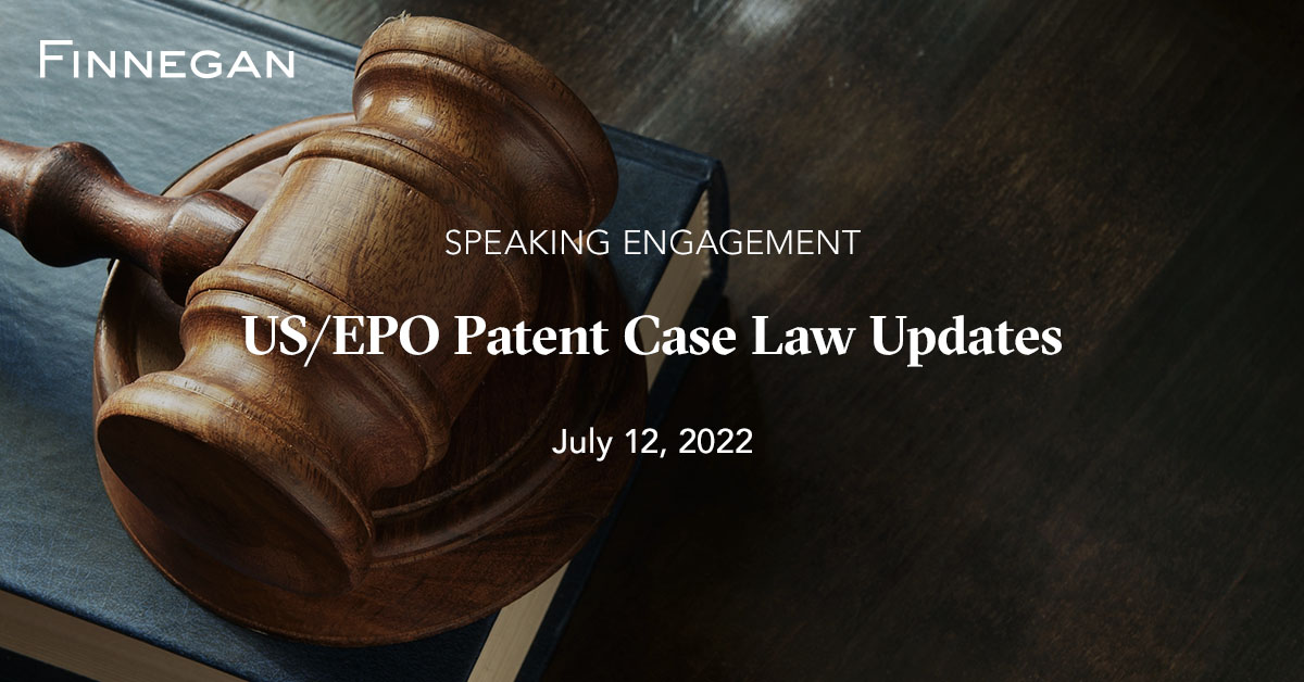 US/EPO Patent Case Law Updates 2022 | Events | Finnegan | Leading IP+ ...