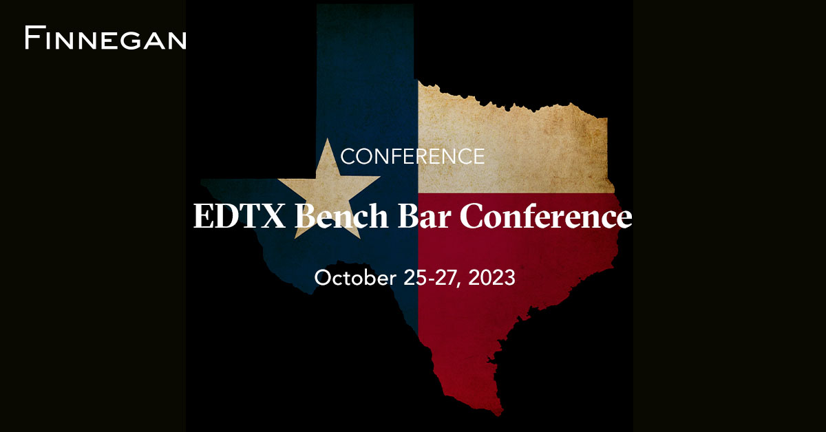 2023 EDTX Bench Bar Conference | Events | Finnegan | Leading IP+ Law Firm