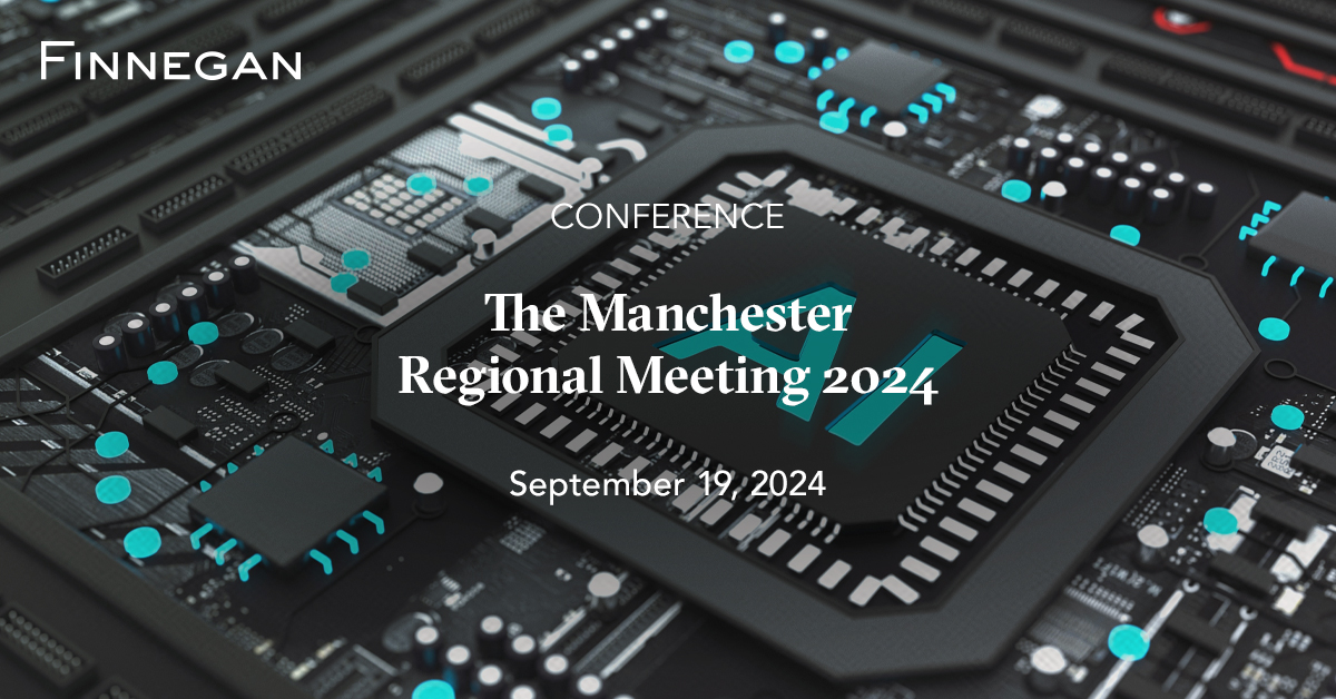 Manchester Regional Meeting 2024 | Events | Finnegan | Leading IP+ Law Firm