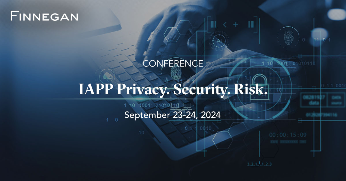 2024 IAPP Privacy. Security. Risk. | Events | Finnegan | Leading IP+ ...