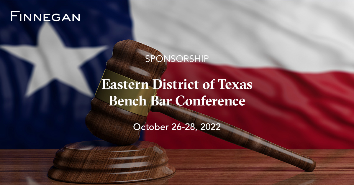 Eastern District of Texas Bench Bar Conference 2022 | Events | Finnegan ...