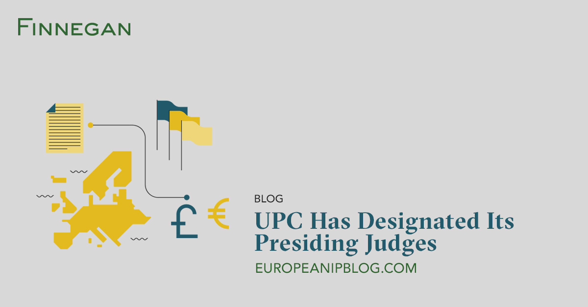 UPC Has Designated Its Presiding Judges | Finnegan | Leading IP+ Law Firm