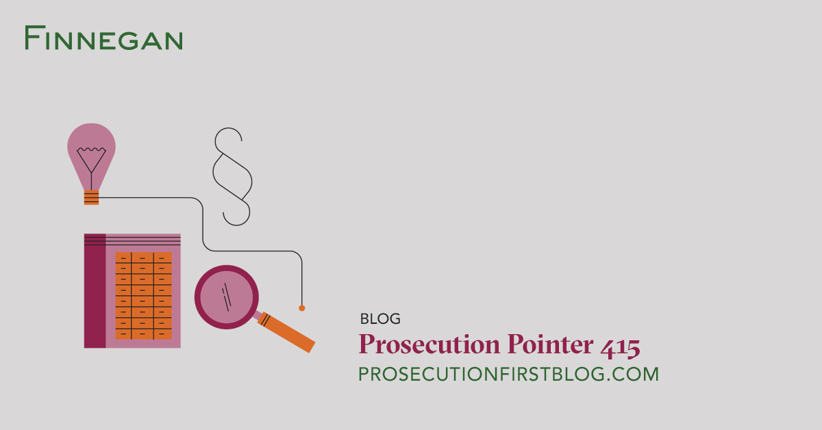 Prosecution Pointer 415 | Finnegan | Leading IP+ Law Firm