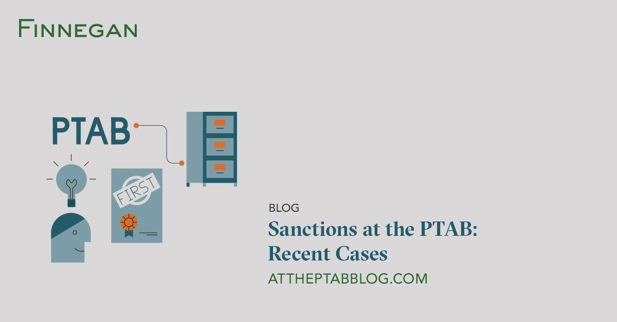 Sanctions at the PTAB: Recent Cases | Finnegan | Leading IP+ Law Firm