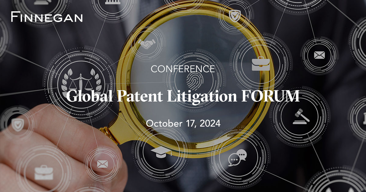 2024 Global Patent Litigation FORUM | Events | Finnegan | Leading IP+ ...